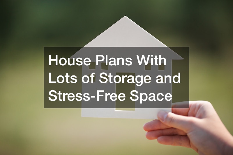 House Plans With Lots of Storage and Stress-Free Space