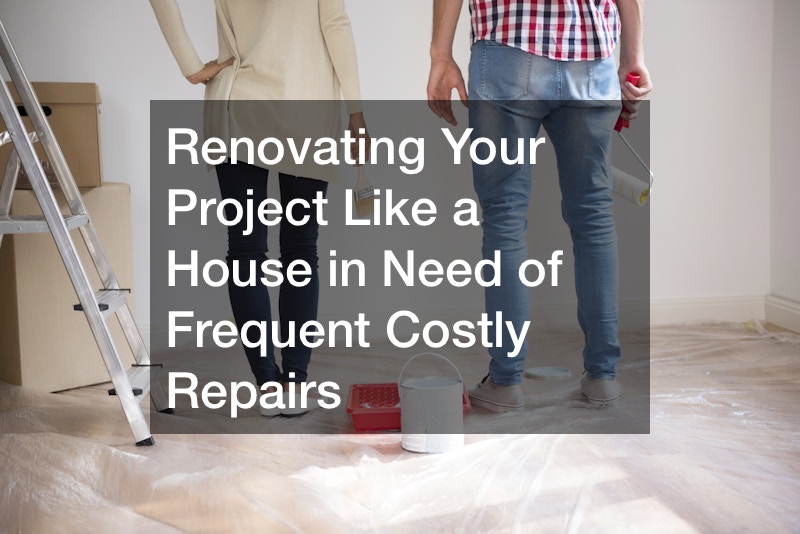 Renovating Your Project Like a House in Need of Frequent Costly Repairs